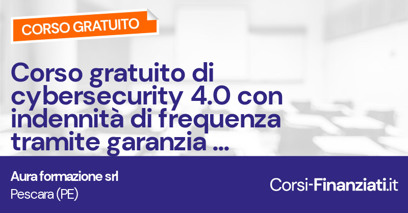 Corso gratuito di Cybersecurity 4.0 con indennità di frequenza tramite ...